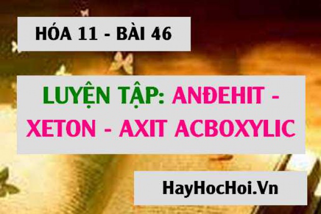 Andehit, Xeton, Axit cacboxylic: Bài tập luyện tập tính chất hóa học và ...